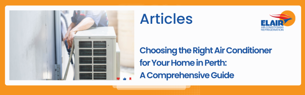 Choosing the Right Air Conditioner for Your Home in Perth | Elair Air ...